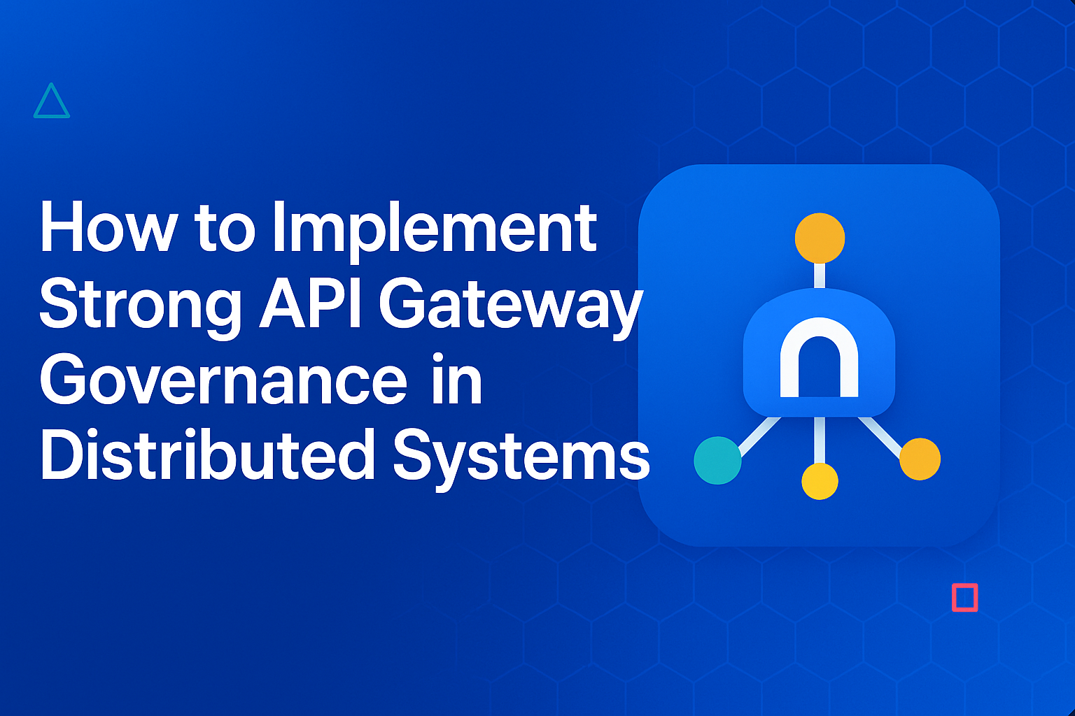 How to Implement API Gateway Governance in Distributed Systems